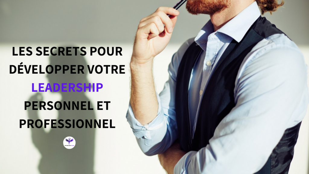 Les secrets pour développer votre leadership personnel et professionnel ...